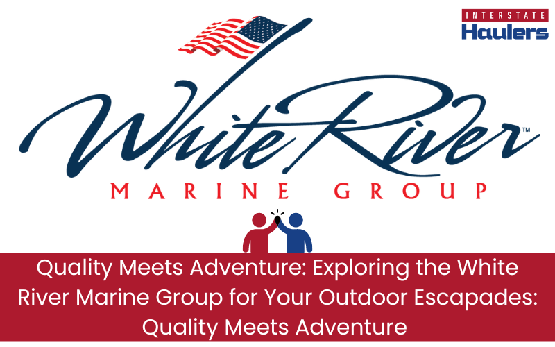 Quality Meets Adventure: Exploring the White River Marine Group for ...